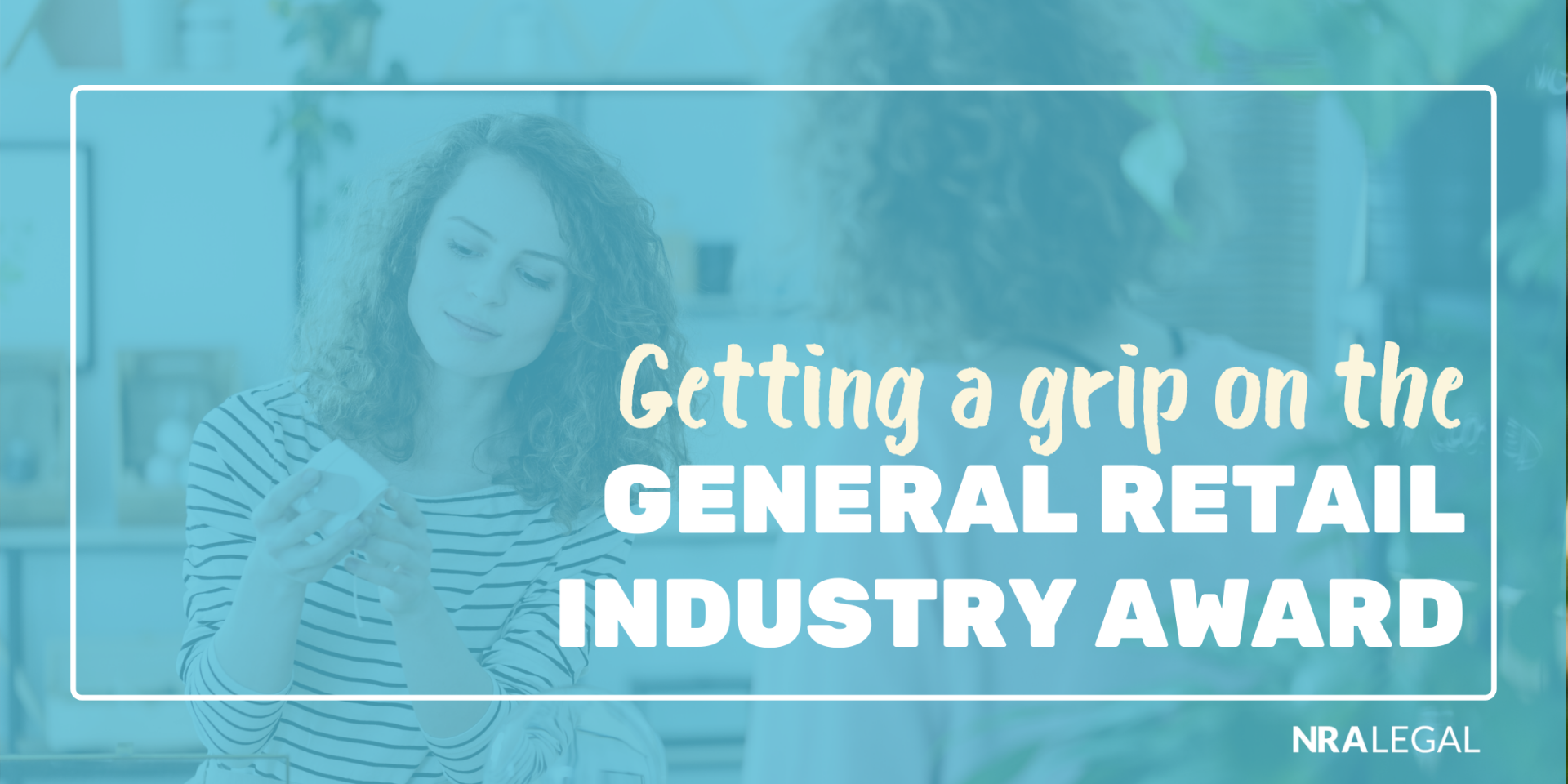 Getting a grip on General Retail Industry Award | Webinar